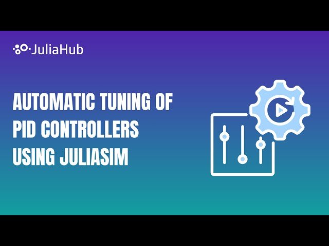 Free Video: Automatic Tuning of PID Controllers using JuliaSim from ...