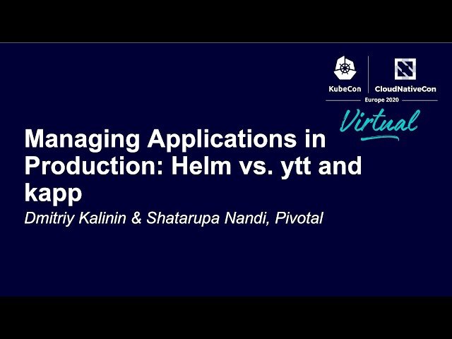 Conference Talks Talk Managing Applications In Production Helm Vs Ytt And Kapp From Cncf