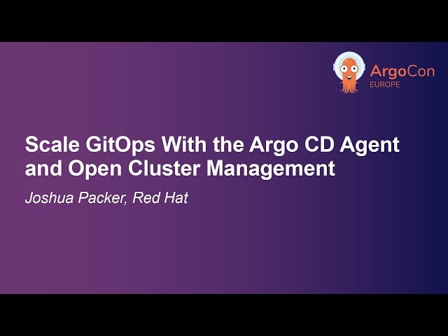 Free Video: Scale GitOps With the Argo CD Agent and Open Cluster Management from CNCF [Cloud ...