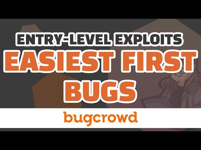 Free Video: Easiest First Bugs - Common Vulnerabilities and How to Exploit Them from Bugcrowd ...
