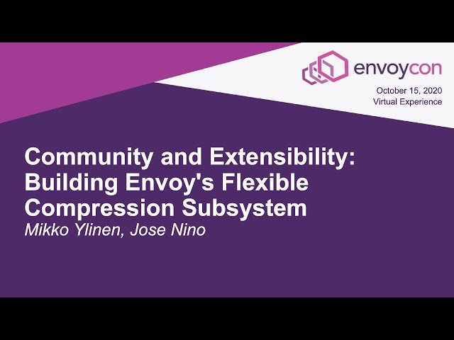 Conference Talks Talk: Community and Extensibility - Building Envoy's Flexible Compression ...