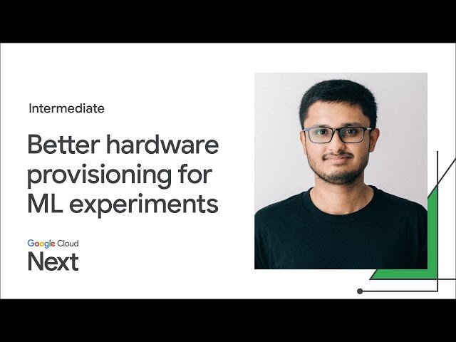 Free Video: Better Hardware Provisioning for ML Experiments on GCP from Google Cloud Tech ...