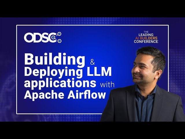 Free Video: Building and Deploying LLM Applications with Apache Airflow from Open Data Science ...