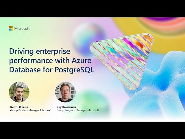 Free Video: Driving Enterprise Performance with Azure Database for PostgreSQL from Microsoft ...