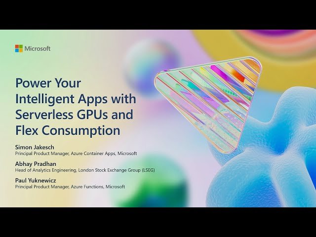 Free Video: Building Serverless Intelligent Apps with Flex Consumption and GPUs from Microsoft ...