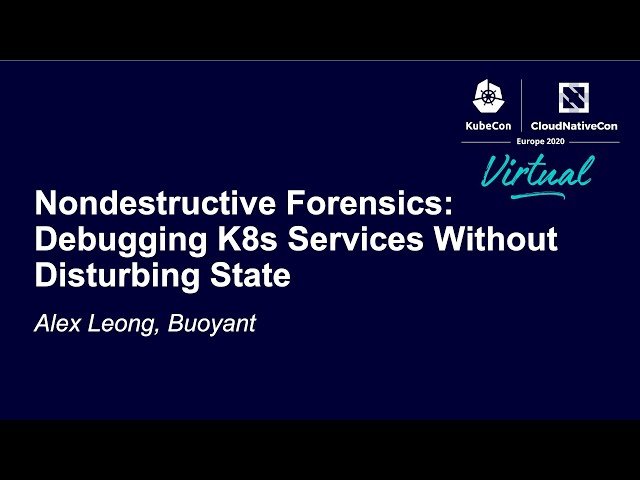 Conference Talks Talk: Nondestructive Forensics - Debugging K8s Services Without Disturbing ...