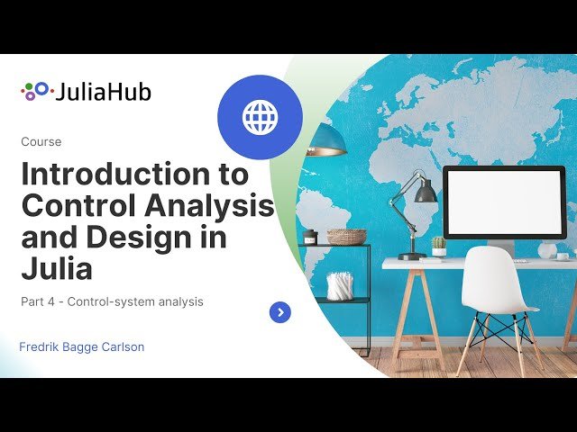 Free Video: Control System Analysis and Design in Julia - Part 4 from JuliaHub | Class Central