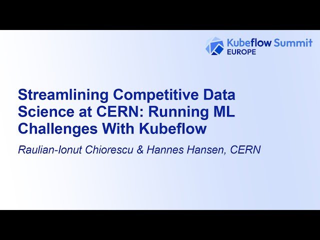 Free Video: Streamlining Competitive Data Science at CERN: Running ML Challenges With Kubeflow ...