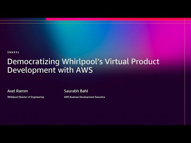 Free Video: Democratizing Whirlpool's Virtual Product Development with AWS from AWS Events ...
