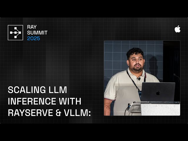 Free Video: Scaling LLMs at Apple - Ray Serve + vLLM Deep Dive from ...