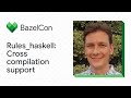 Free Video: Adding Cross Compilation Support to Rules Haskell from ...