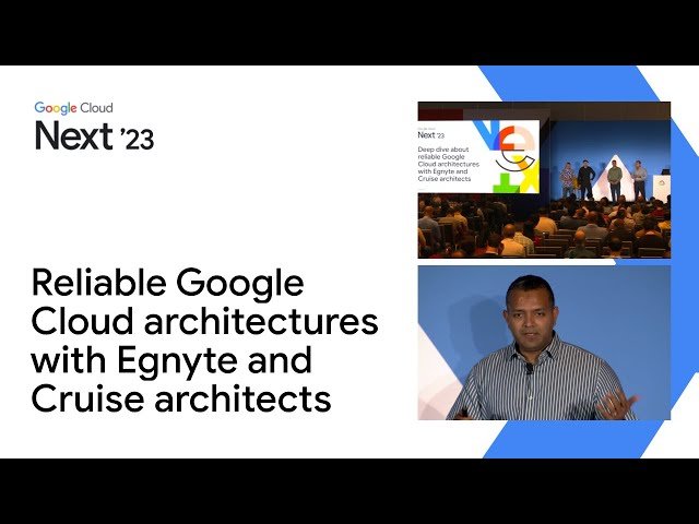 Free Video: Deep Dive: Reliable Google Cloud Architectures - Egnyte and Cruise Case Studies from ...