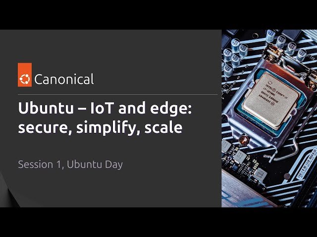 Free Video: Optimizing IoT and Edge with Ubuntu: Secure, Simplify, Scale from Canonical Ubuntu ...