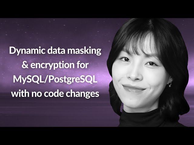 Free Video Dynamic Data Masking And Encryption For Mysqlpostgresql From Conf42 Class Central