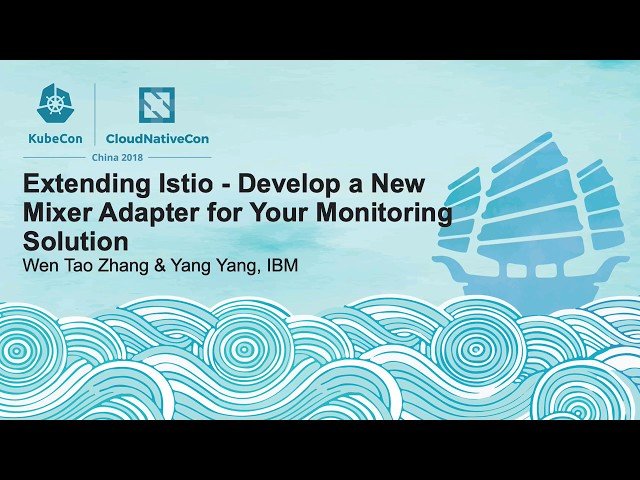 Conference Talks Talk: Extending Istio - Develop a New Mixer Adapter for Your Monitoring ...