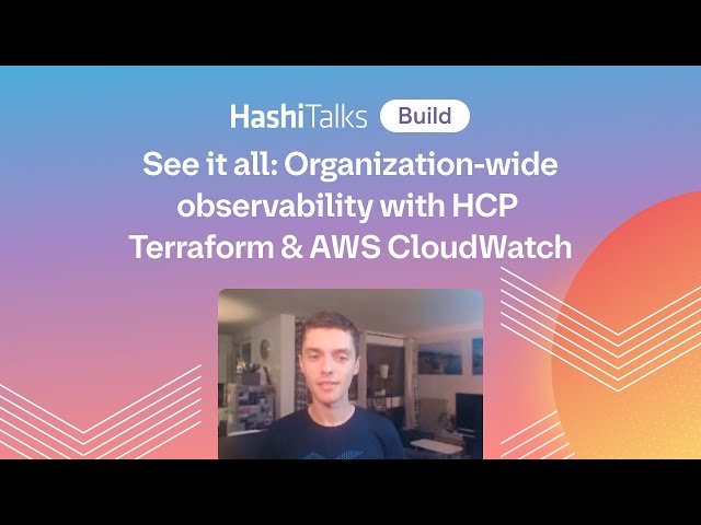 Free Video: Organization-wide Observability with HCP Terraform and AWS CloudWatch from HashiCorp ...