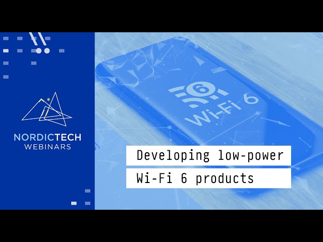 Free Video: Developing Low-Power Wi-Fi 6 Products with Nordic's nRF70 ...