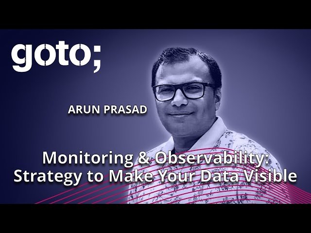 Free Video: Monitoring and Observability Strategy: Making Data Visible - GOTO 2024 from GOTO ...