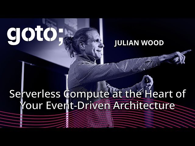 Free Video: Serverless Compute at the Heart of Your Event-Driven Architecture from GOTO ...