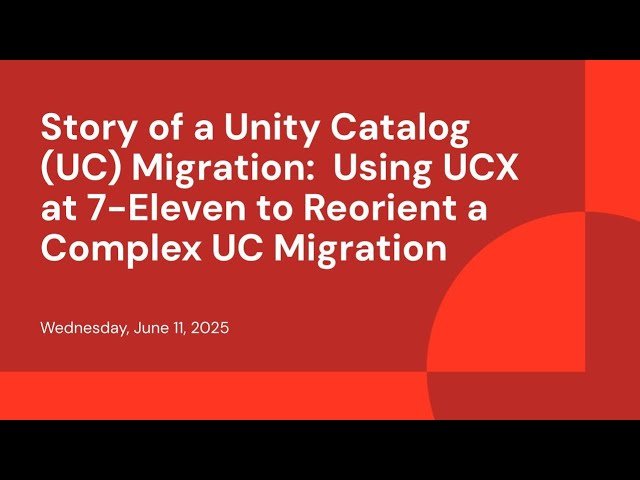 Free Video: Story of a Unity Catalog Migration - Using UCX at 7-Eleven to Reorient a Complex UC ...