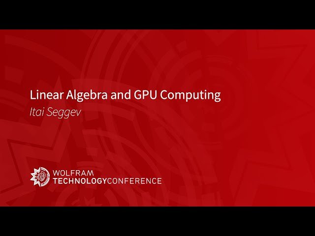 Free Video: Linear Algebra and GPU Computing with Wolfram Language from Wolfram | Class Central