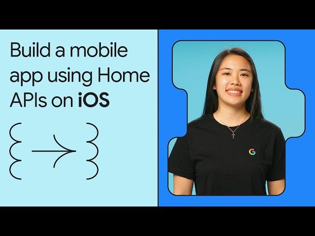 Free Video: Build a Mobile App Using the Google Home APIs on iOS from Google | Class Central