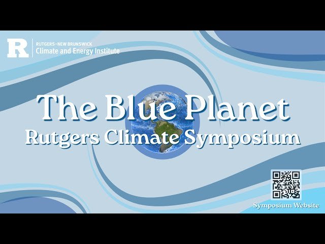 Free Video: Climate Symposium 2025 - The Blue Planet from Rutgers ...