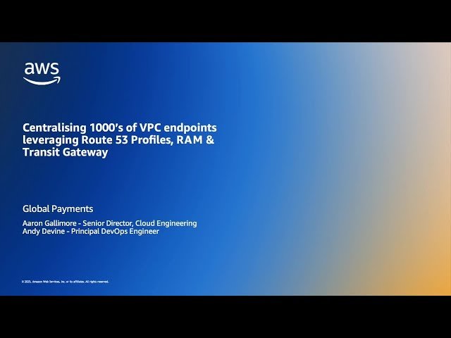 Free Video: Global Payments Migration of 13k VPC Endpoints Using Route53 Profiles from AWS ...