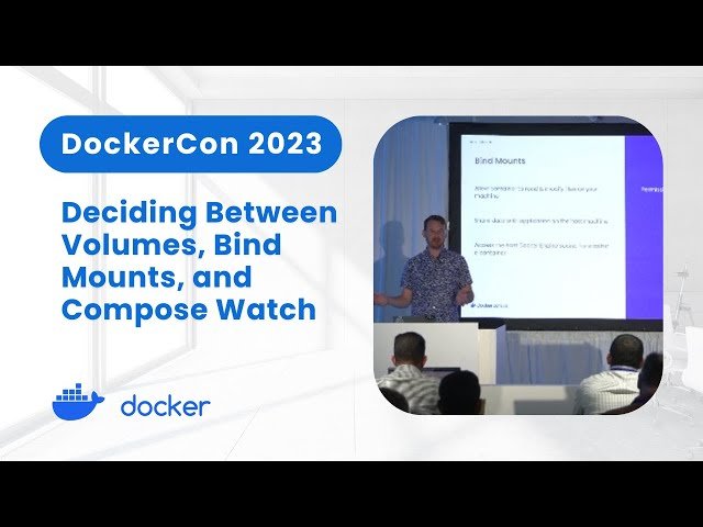 DockerCon Talk: Deciding Between Volumes, Bind Mounts, and Compose Watch in Docker from Docker ...