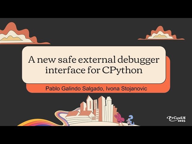 Free Video: A New Safe External Debugger Interface for CPython from PyCon US | Class Central