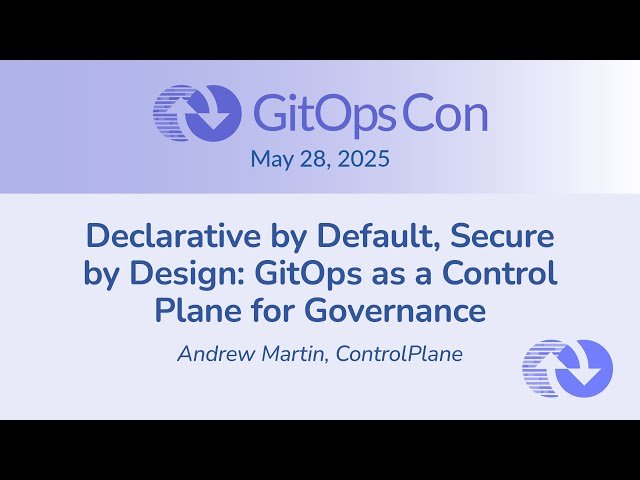 Free Video: Declarative by Default, Secure by Design - GitOps as a Control Plane for Governance ...