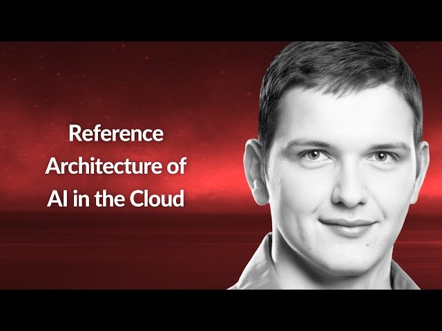 Free Video: Reference Architecture of AI in the Cloud from Conf42 | Class Central
