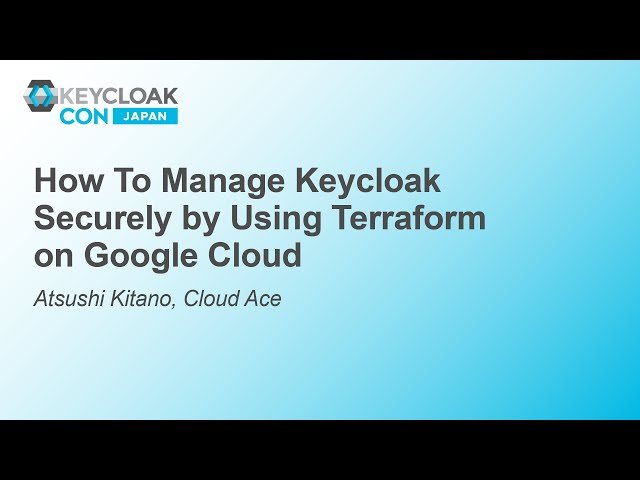 Free Video: How to Manage Keycloak Securely by Using Terraform on Google Cloud from CNCF [Cloud ...
