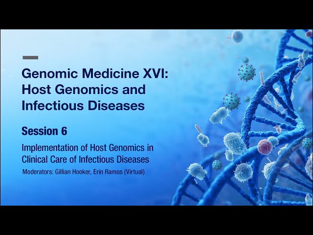 Free Video: Implementation of Host Genomics in Clinical Care and Infectious Diseases - Session 6 ...