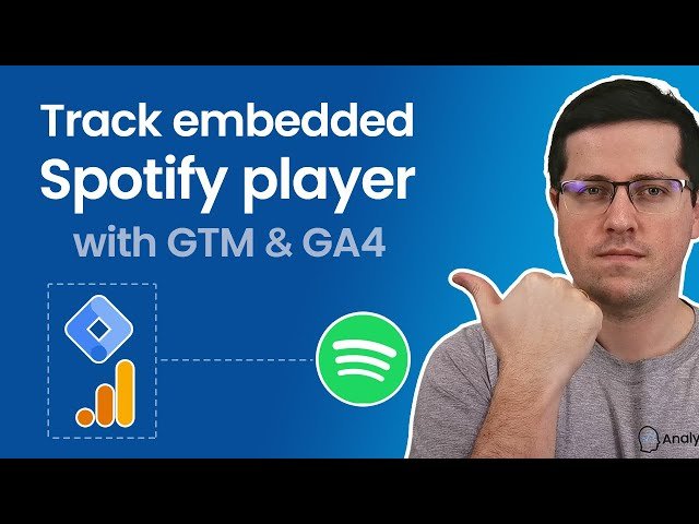 Free Video: How to Track Embedded Spotify Player with Google Tag Manager and Google Analytics ...