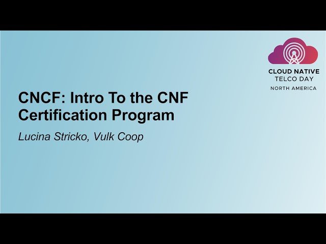 Free Video: CNF Certification Introduction and Deep Dive from CNCF [Cloud Native Computing ...