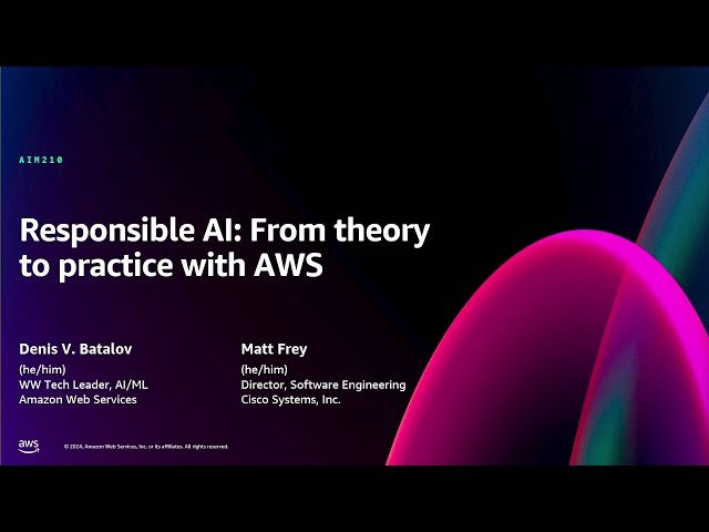 Free Video: Responsible AI: From Theory to Practice with AWS from AWS Events | Class Central