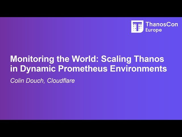 Free Video: Monitoring the World - Scaling Thanos in Dynamic Prometheus Environments from CNCF ...