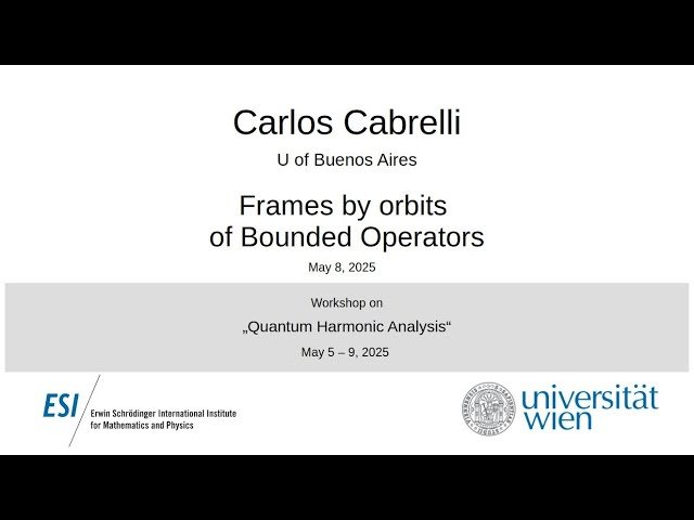 Free Video: Frames by Orbits of Bounded Operators from Erwin Schrödinger International Institute ...