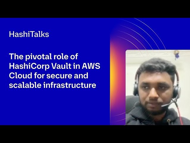 Free Video: The Pivotal Role of HashiCorp Vault in AWS Cloud for Secure and Scalable ...