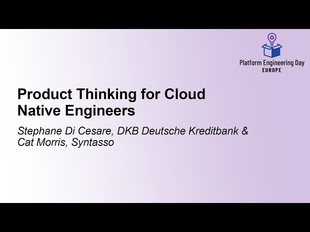 Free Video: Product Thinking for Cloud Native Engineers from CNCF [Cloud Native Computing ...