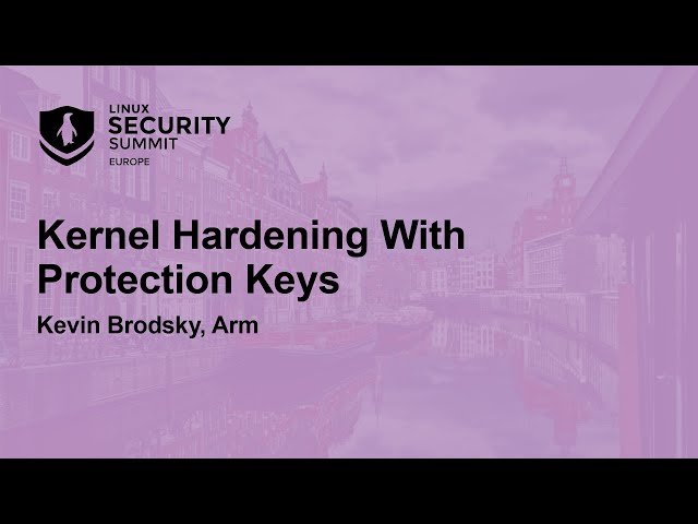 Free Video: Kernel Hardening With Protection Keys from Linux Foundation ...