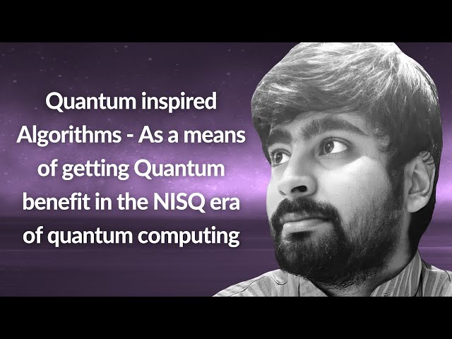 Free Video: Quantum-Inspired Algorithms in the NISQ Era from Conf42 ...