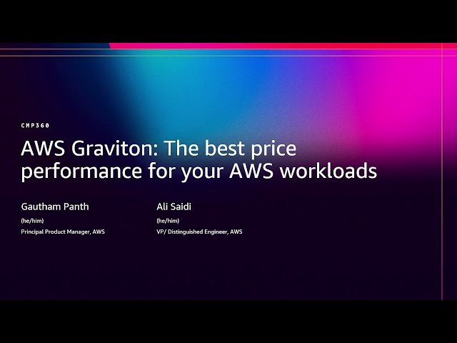 Free Video: AWS Graviton - The Best Price Performance for Your AWS Workloads from AWS Events ...
