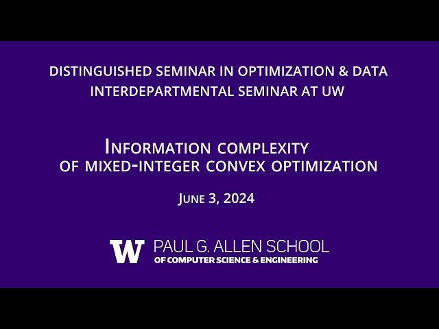 Free Video: Information Complexity of Mixed-Integer Convex Optimization from Paul G. Allen ...