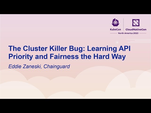 Free Video: The Cluster Killer Bug: Learning API Priority and Fairness ... Free Video: The Cluster Killer Bug: Learning API Priority and Fairness ...