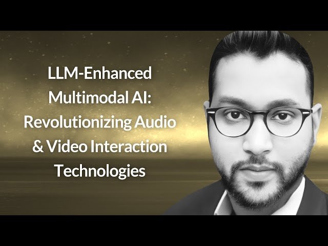 Free Video: LLM-Enhanced Multimodal AI - Revolutionizing Audio/Video Interaction from Conf42 ...