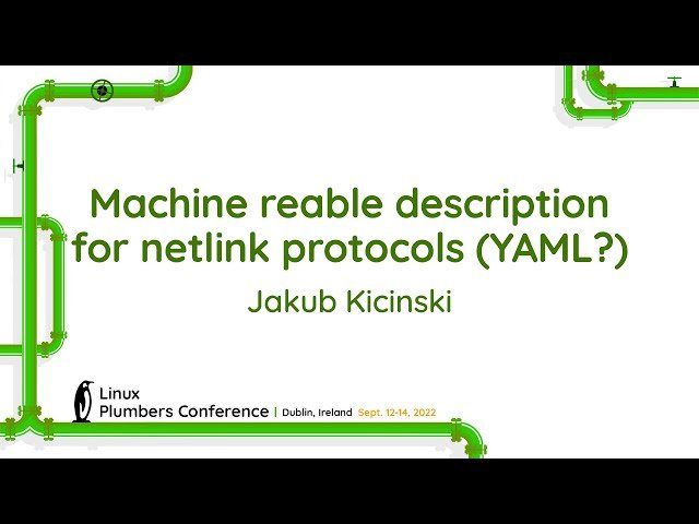 Linux Plumbers Conference Talk Machine Readable Description For Netlink Protocols From Linux