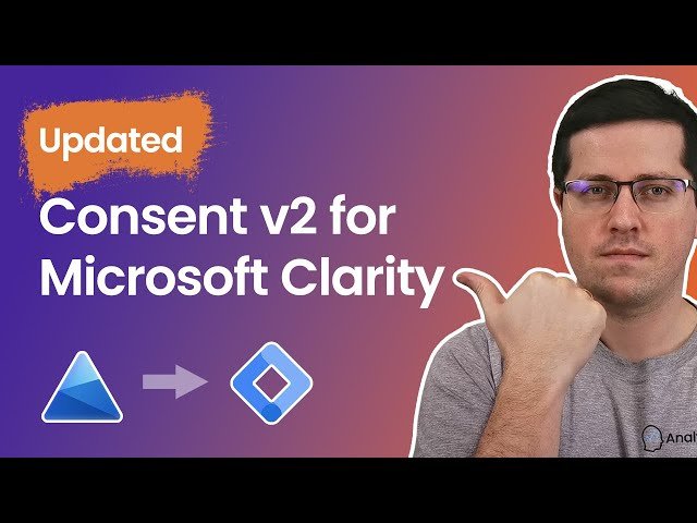 Free Video: Consent v2 for Microsoft Clarity - Updated Implementation Guide from Analytics Mania ...