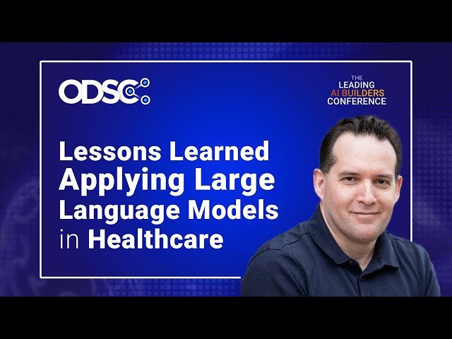 Free Video: Lessons Learned Applying Large Language Models in Healthcare from Open Data Science ...